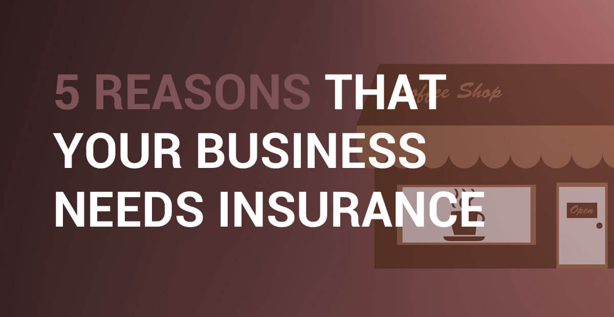 5 Reasons That Your Business Needs Insurance [INFOGRAPHIC]