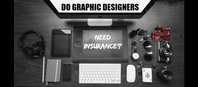 Do Graphic Designers Need Insurance?