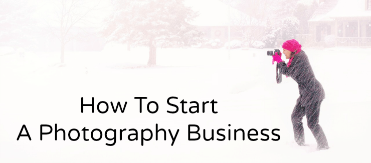 How To Start A Photography Business